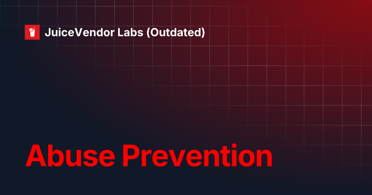 Abuse Prevention | JuiceVendor Labs (Outdated)
